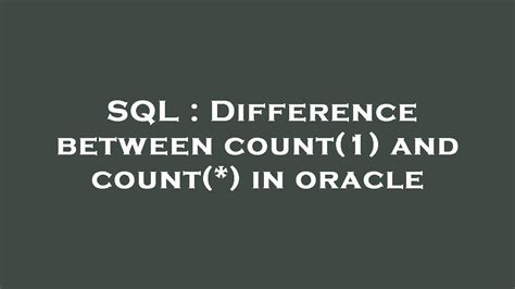 Sql Difference Between Count1 And Count In Oracle Youtube
