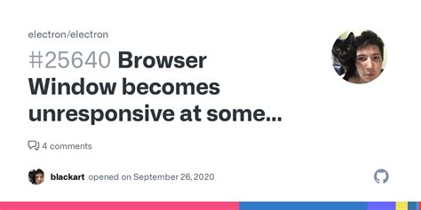 Browser Window Becomes Unresponsive At Some Moment · Issue 25640 · Electronelectron · Github