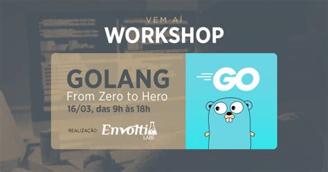 Workshop Golang From Zero To Hero Em Blumenau Sympla Workshop Golang From Zero To Hero Em Blumenau Sympla
