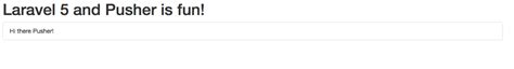 Writing Realtime Apps With Laravel 5 And Pusher Pusher Blog