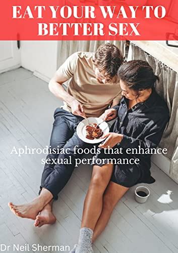 Eat Your Way To Better Sex Foods For A Fiery Night Aphrodisiac Foods That Increase Sex Drive