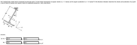 Solved The T Shaped Body Rotates About A Horizontal Axis Through Point O At The Instant