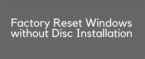 How To Factory Reset Windows PC Without Disc Installation