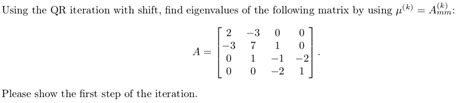 Solved Using The Qr Iteration With Shift Find Eigenvalues
