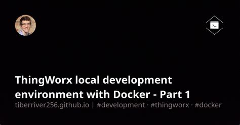 ThingWorx Local Development Environment With Docker Part 1