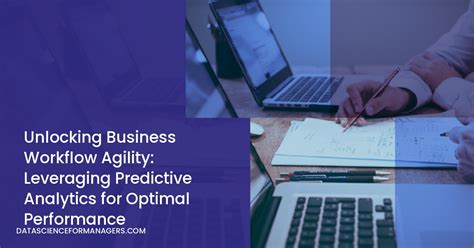 Unlocking Business Workflow Agility Leveraging Predictive Analytics For Optimal Performance