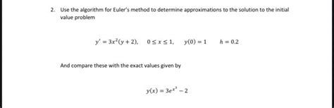 Solved Use The Algorithm For Euler S Method To Determine Chegg