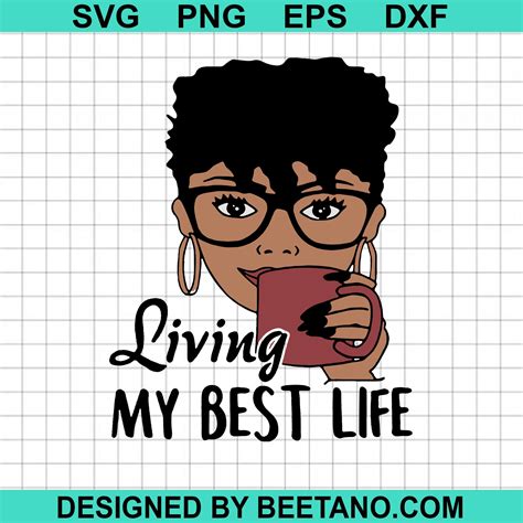 Living My Best Life Black Girl Svg Black Woman Svg Files For Cricut