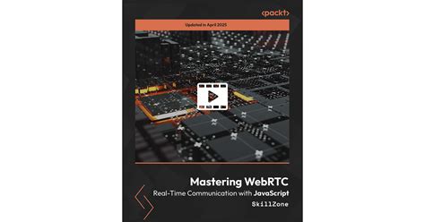 mastering webrtc real time communication with javascript[video]