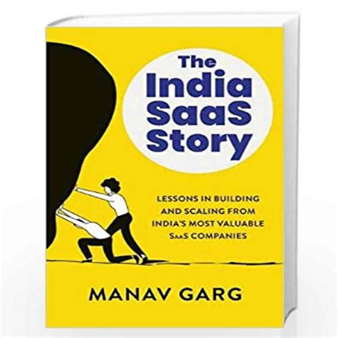 the india saas story lessons in building and scaling from indias most