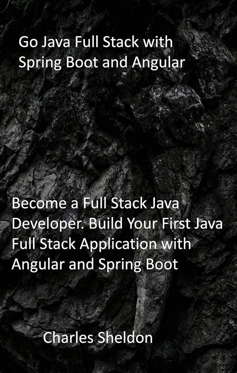 Go Java Full Stack With Spring Boot And Angular Become A Full Stack Java Developer Build Your