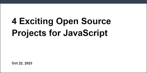 4 Exciting Open Source Projects For Javascript Developers