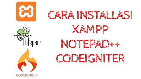 Cara Install Software Xamppcodeigniterdan Notepad Youtube