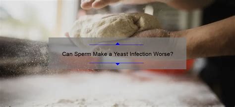 Can Sperm Make A Yeast Infection Worse Sperm Blog