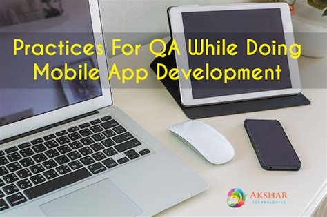 Practices For Qa While Doing Mobile App Development Akshar Technologies