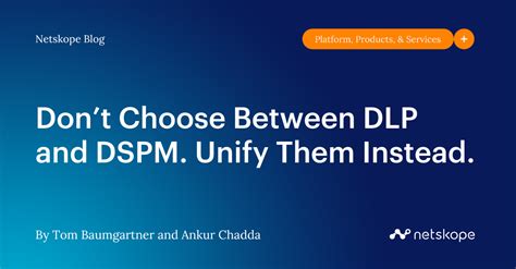 Dont Choose Between Dlp And Dspm Unify Them Instead Netskope