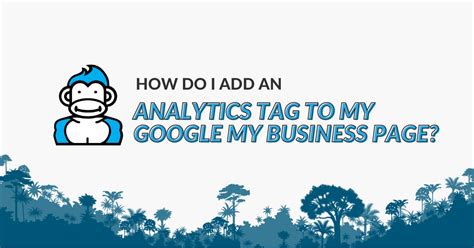 How Do I Add An Analytics Tag To My Google My Business Page GMB Gorilla