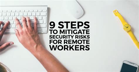9 Steps To Mitigate Security Risks For Remote Workers