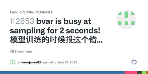Bvar Is Busy At Sampling For 2 Seconds 模型训练的时候报这个错误 · Issue 2653
