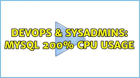 Devops And Sysadmins Mysql 200 Cpu Usage 2 Solutions Youtube