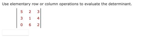 Solved Use Elementary Row Or Column Operations To Evaluate