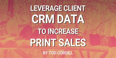 Leverage Your Clients CRM Data To Improve Print Sales