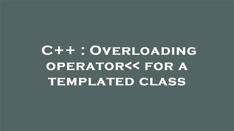 C Overloading Operator For A Templated Class Youtube