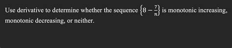 Solved Use Derivative To Determine Whether The Sequence