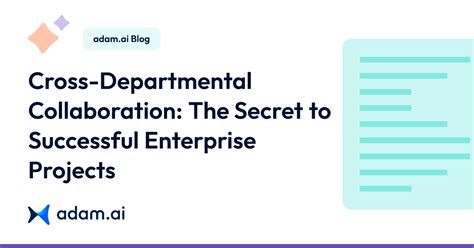 Cross Departmental Collaboration The Secret To Successful Enterprise Projects Adamai