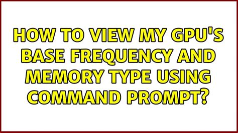 How To View My GPU S Base Frequency And Memory Type Using Command Prompt YouTube