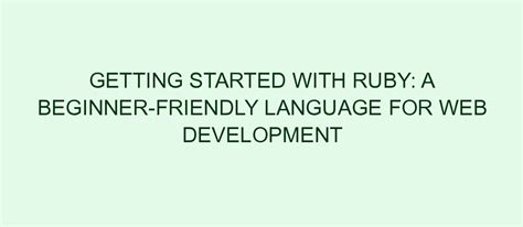Getting Started With Ruby A Beginner Friendly Language For Web