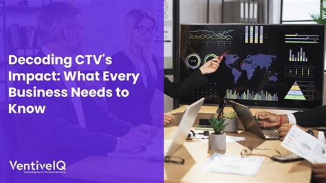Decoding Ctvs Impact What Every Business Needs To Know