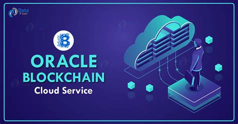 Oracle Blockchain Cloud Service What Is It And How It Works Dataflair