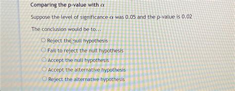 Solved Comparing the p value with α Suppose the level of Chegg