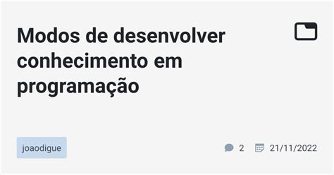 Modos De Desenvolver Conhecimento Em Programação · Joaodigue · Tabnews