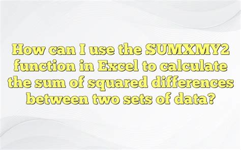 How Can I Use The Sumxmy2 Function In Excel To Calculate The Sum Of