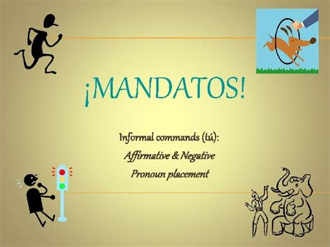 Mandatos Informal Commands T Affirmative Negative Pronoun Placement