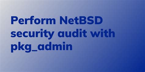 Perform Netbsd Security Audit With Pkgadmin Linux Audit