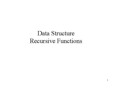 Data Structure Recursive Functions Outline Introducing Recursive