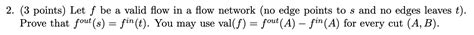 solved 2 3 points let f be a valid flow in a flow network