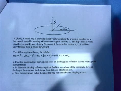 3 8 Pts A Small Bug Is Crawling Radially Outward Along The X Axis At Speed V0 On A