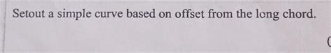 Setout A Simple Curve Based On Offset From The Long Chegg Com