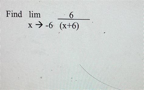 Solved Find Limx→−6 X 6 6