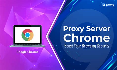Proxy Server Chrome Boost Your Browsing Security