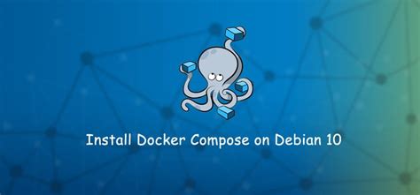 How To Install Docker Compose On Debian 10 By Rahul Bagul Medium