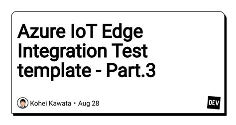 Azure Iot Edge Integration Test Template Part 3 R Devto