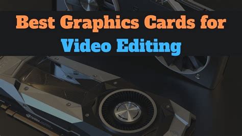 Best Graphics Cards For Video Editing In