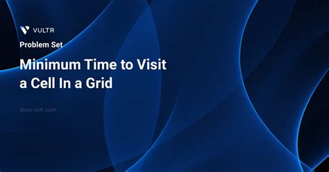 2577 Minimum Time To Visit A Cell In A Grid Solutions And Explanation Vultr Docs
