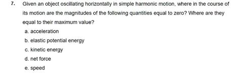 SOLVED Given An Object Oscillating Horizontally In Simple Harmonic Motion Where In The Course