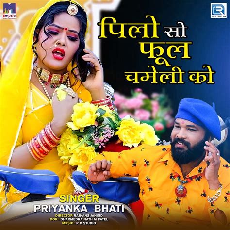 ‎pilo So Phool Chameli Ko Original Single Album By Priyanka Bhati Apple Music